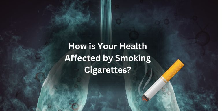 How is Your Health Affected by Smoking Cigarettes? Know The Health ...